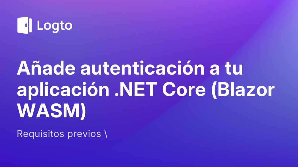Añade autenticación a tu aplicación .NET Core (Blazor WASM) | Logto docs Añade autenticación a tu aplicación .NET Core (Blazor WASM) | Logto docs