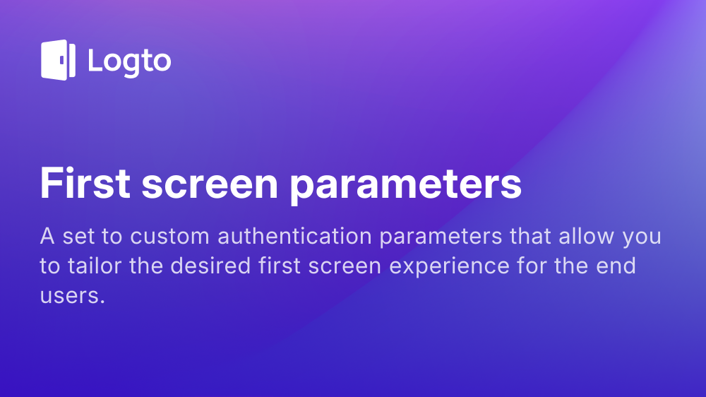 First screen parameters | Logto docs