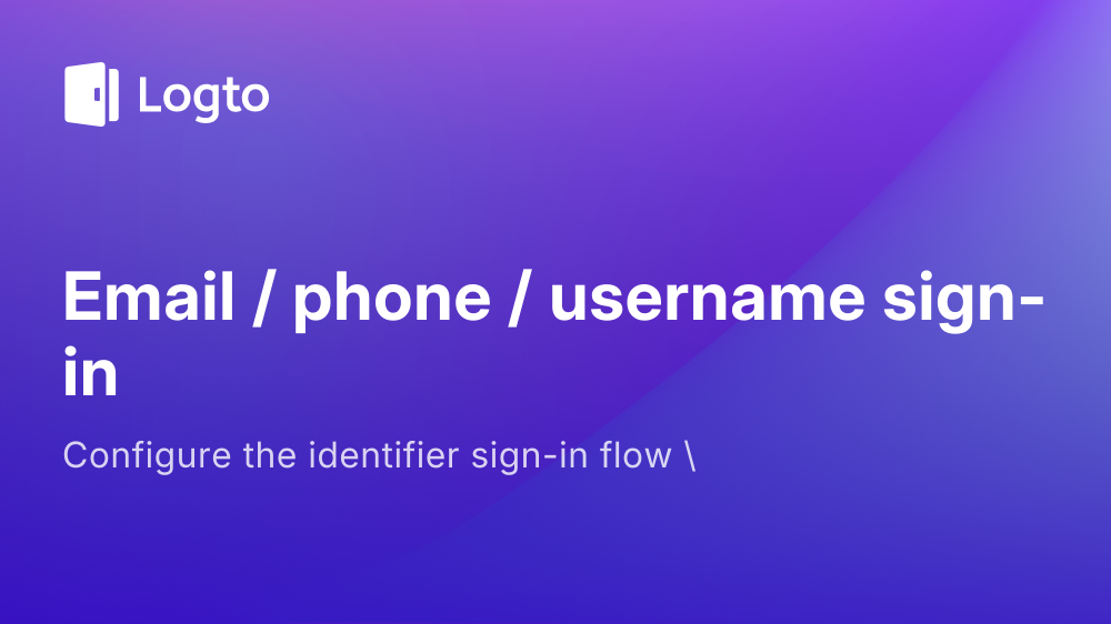 Email / phone / username sign-in | Logto docs