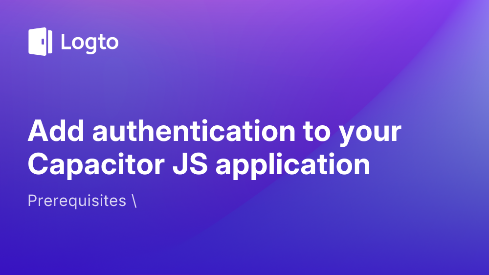Add authentication to your Capacitor JS application | Logto docs
