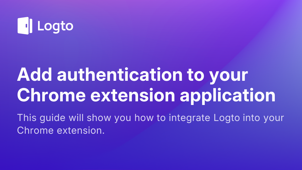 Add authentication to your Chrome extension application | Logto docs