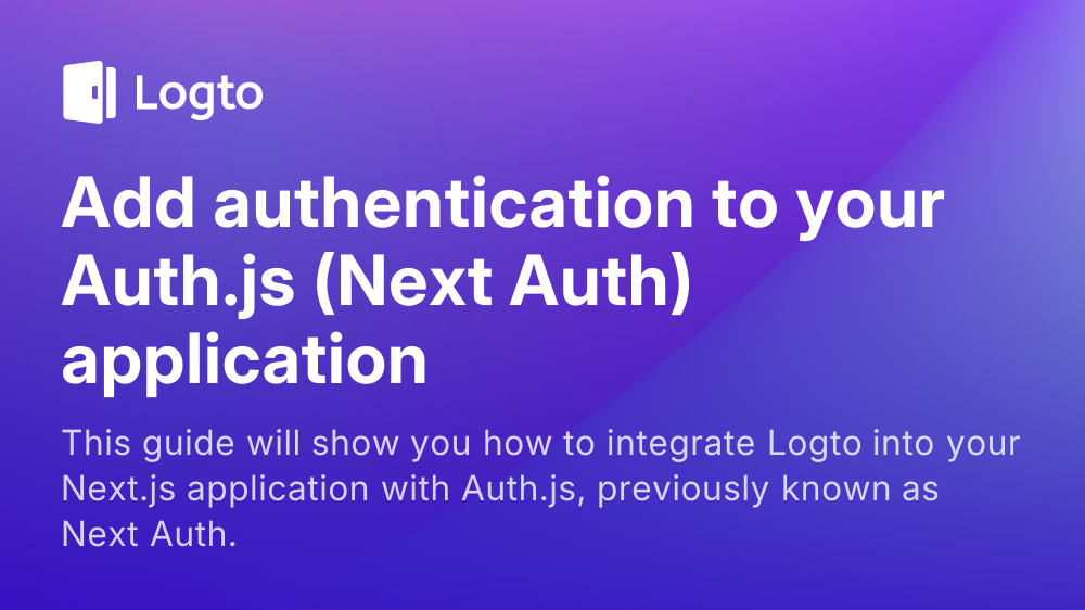 Add authentication to your Auth.js (Next Auth) application | Logto docs Add authentication to your Auth.js (Next Auth) application | Logto docs
