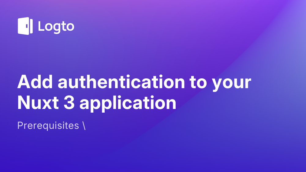 Add authentication to your Nuxt 3 application | Logto docs